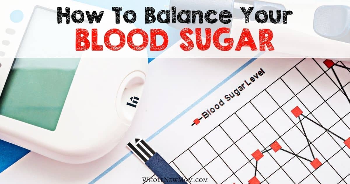 Balance Your Blood Sugar for Overall Health | Whole New Mom